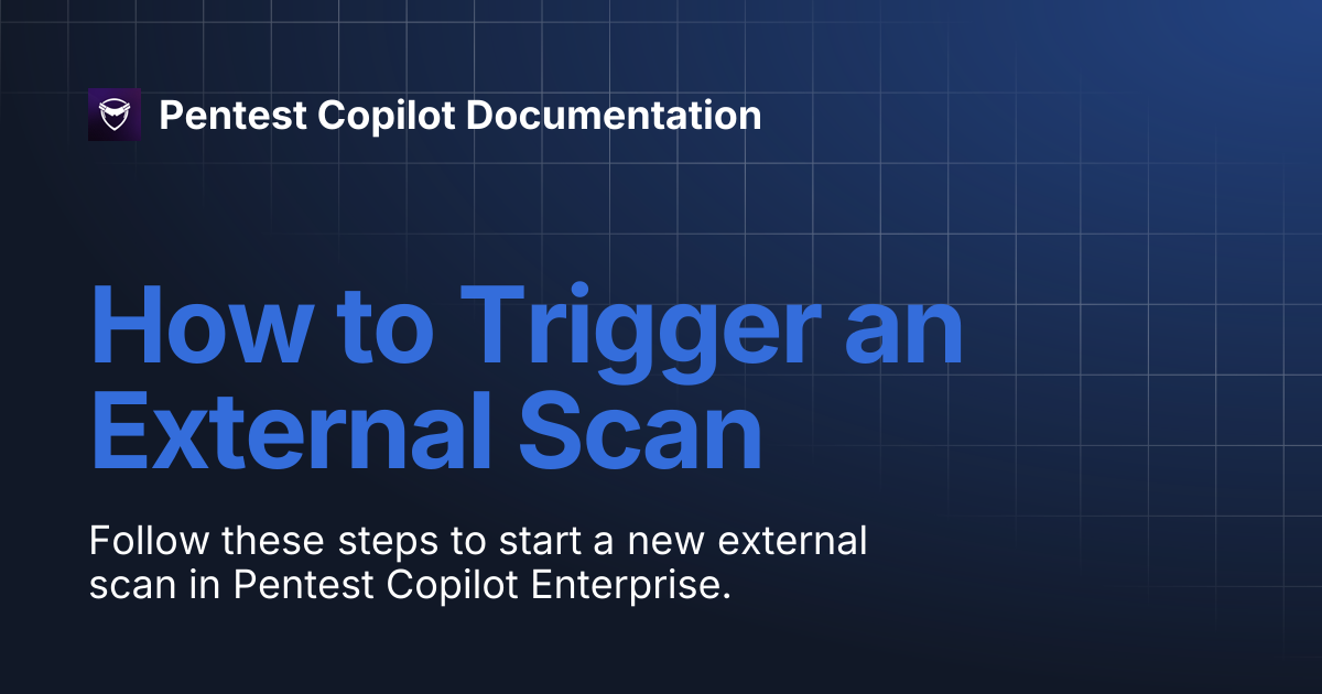 How to Trigger an External Scan | Pentest Copilot Documentation