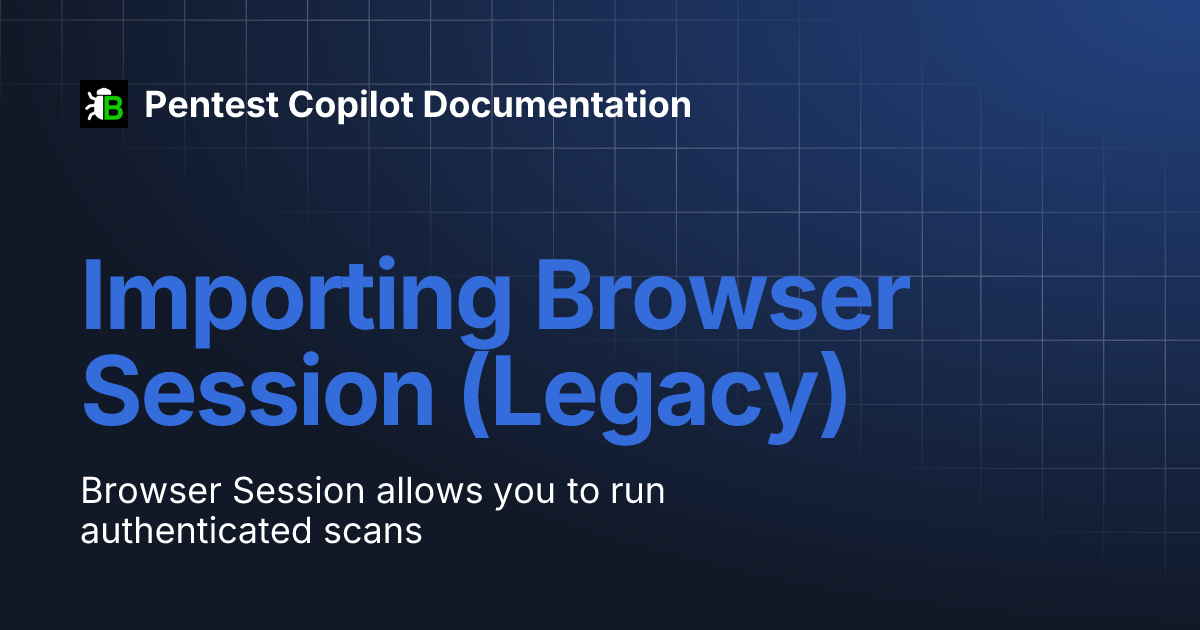 Importing Browser Session (Legacy) | Pentest Copilot Documentation